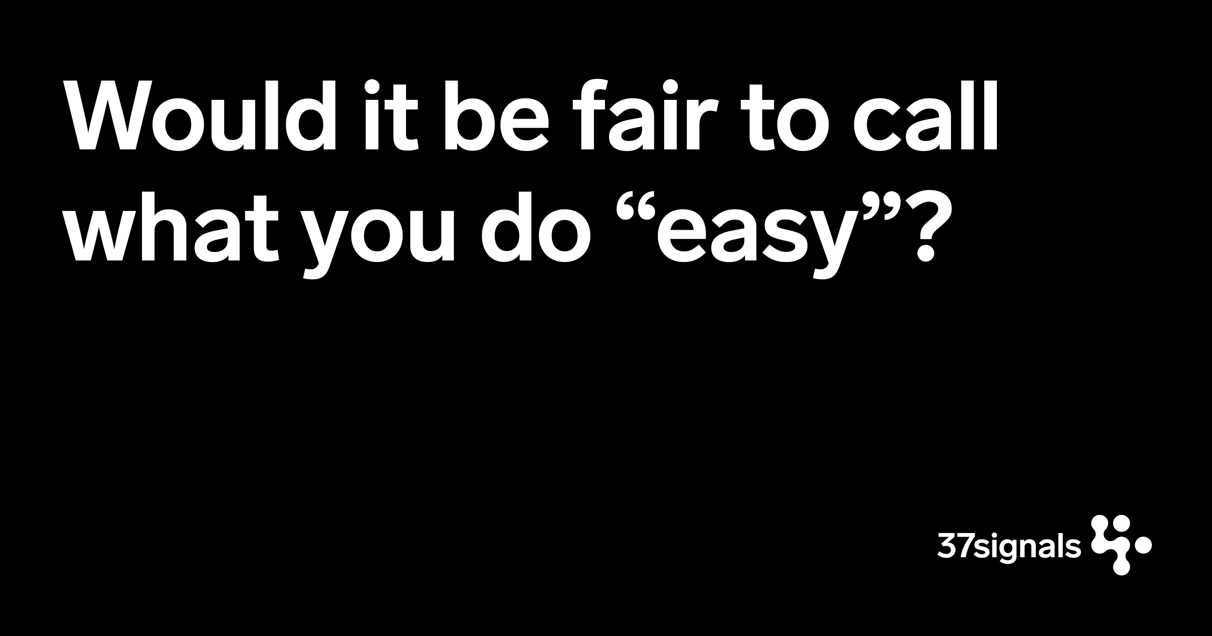 37signals — 31. Easy?